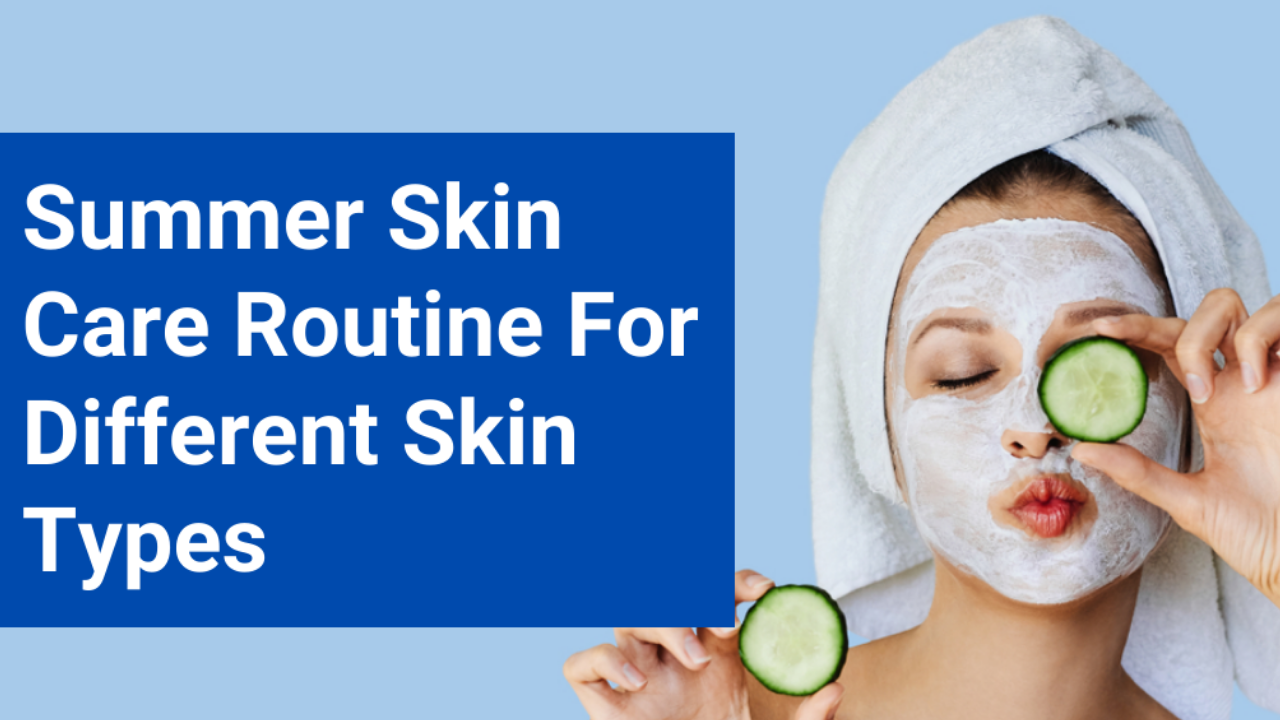 Morning vs. Evening: Best Summer Skincare Schedules for Each Skin Type ...